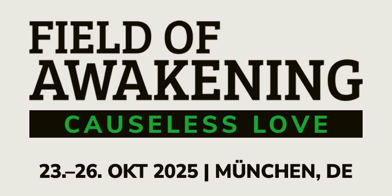 FIELD OF AWAKENING – CAUSELESS LOVE // 23-26 Oct